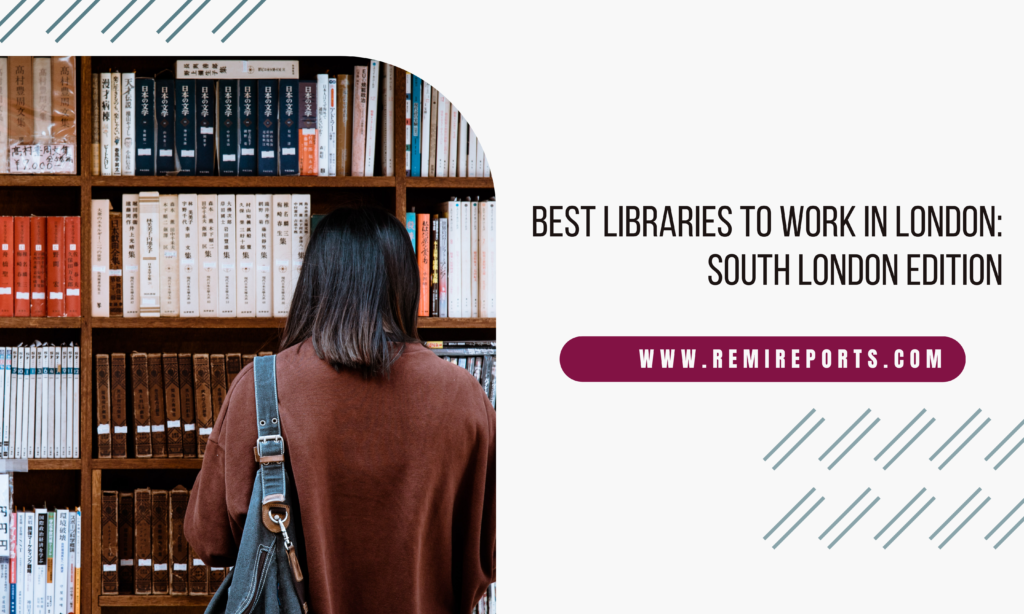 Best Libraries to work in London: South London edition - Remi Reports